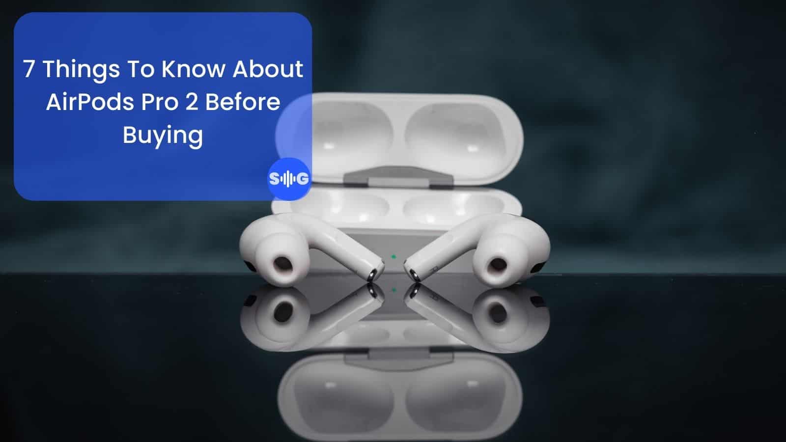 7 Things To Know About AirPods Pro 2 Before Buying 7-things-to-know-about-airpods-pro-2-before-buying