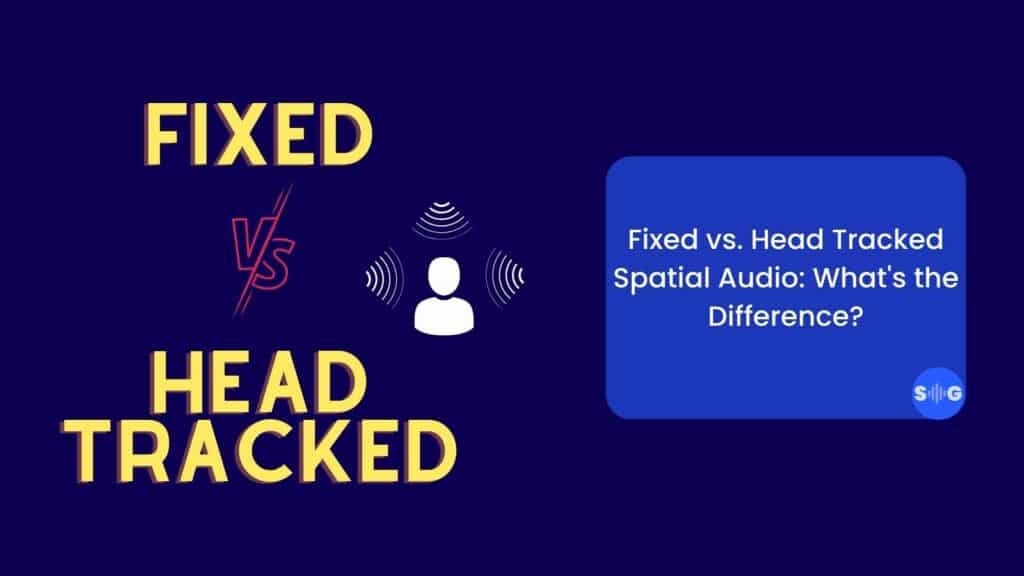 Fixed Vs Head Tracked Spatial Audio Whats The Difference 